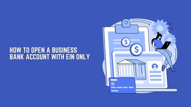 How to Open a Business Bank Account With EIN Only - 2024 Guide