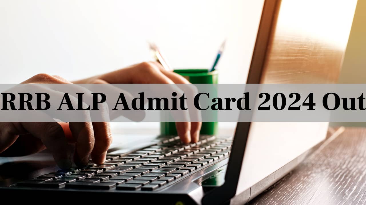 RRB ALP Admit Card 2024 Released, Check Direct Link to Download Hall ...