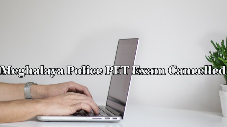 Meghalaya Police PET Exam Cancelled for Various Posts; Check Revised Dates