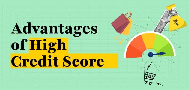 High Credit Score: Know the key advantages of having a high credit score