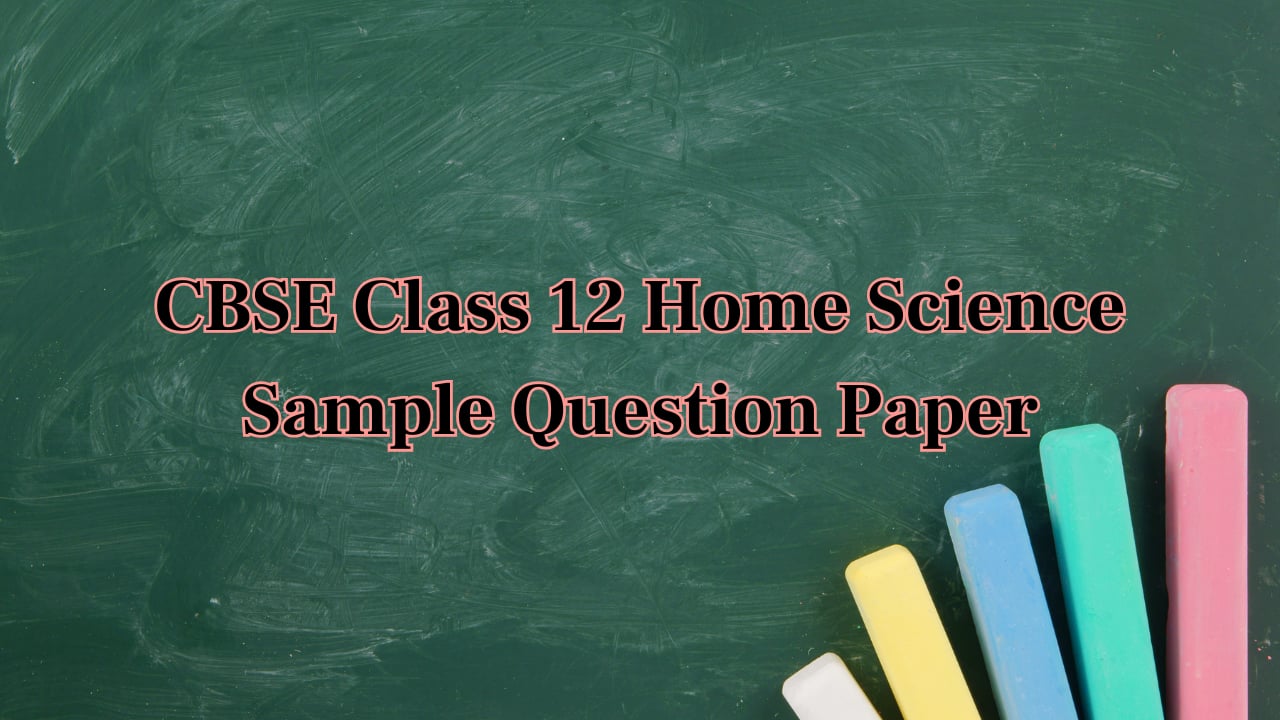CBSE Class 12 Home Science Sample Question Paper 2025: Download PDF Here