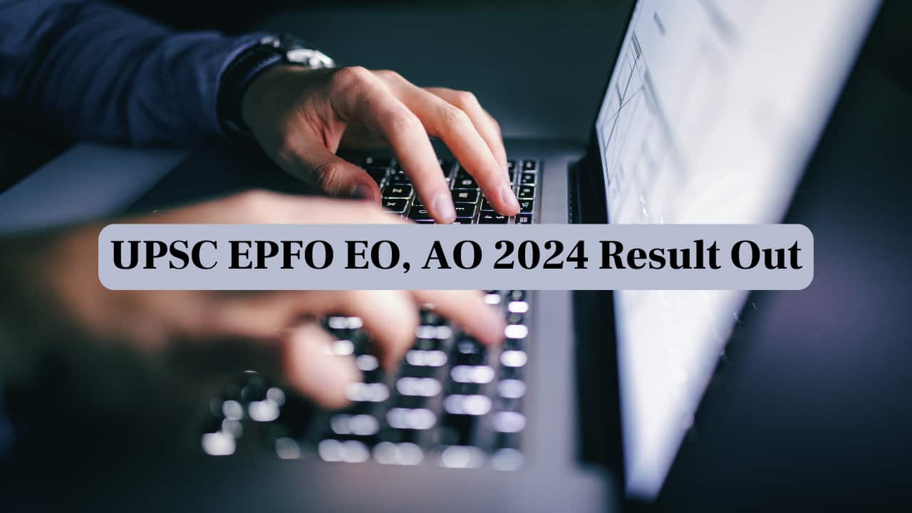 UPSC EPFO EO, AO 2024 Result Out; Direct Link to Download Here
