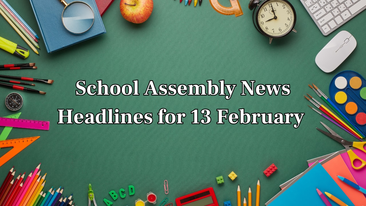 School Assembly News Headlines Today, 13 February 2025: National ...