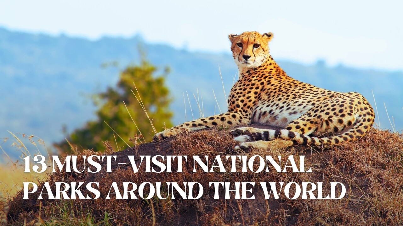 13 Epic National Parks Around The World You Absolutely Must Visit Once ...