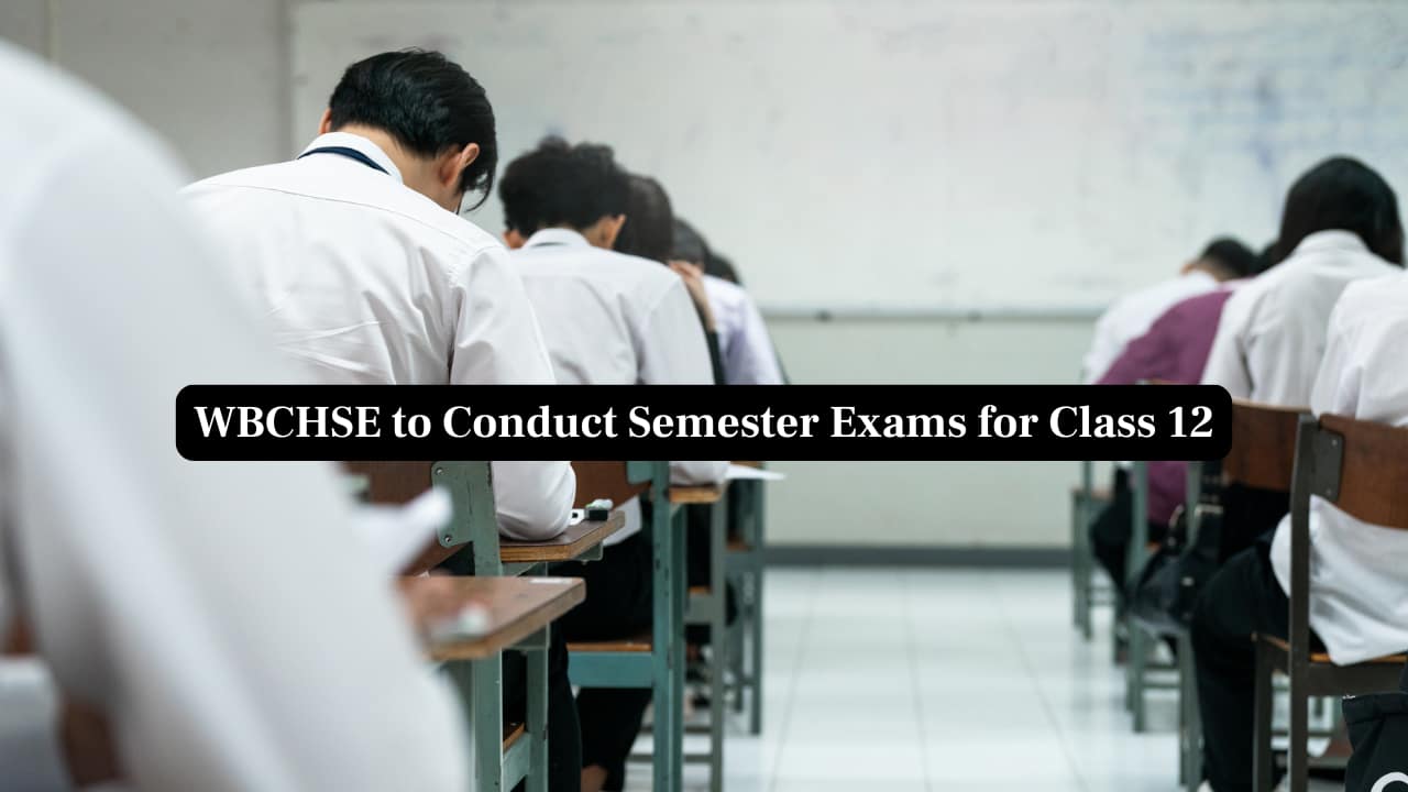 WBCHSE to Conduct Semester Exams for Class 12 in September; Admit cards ...
