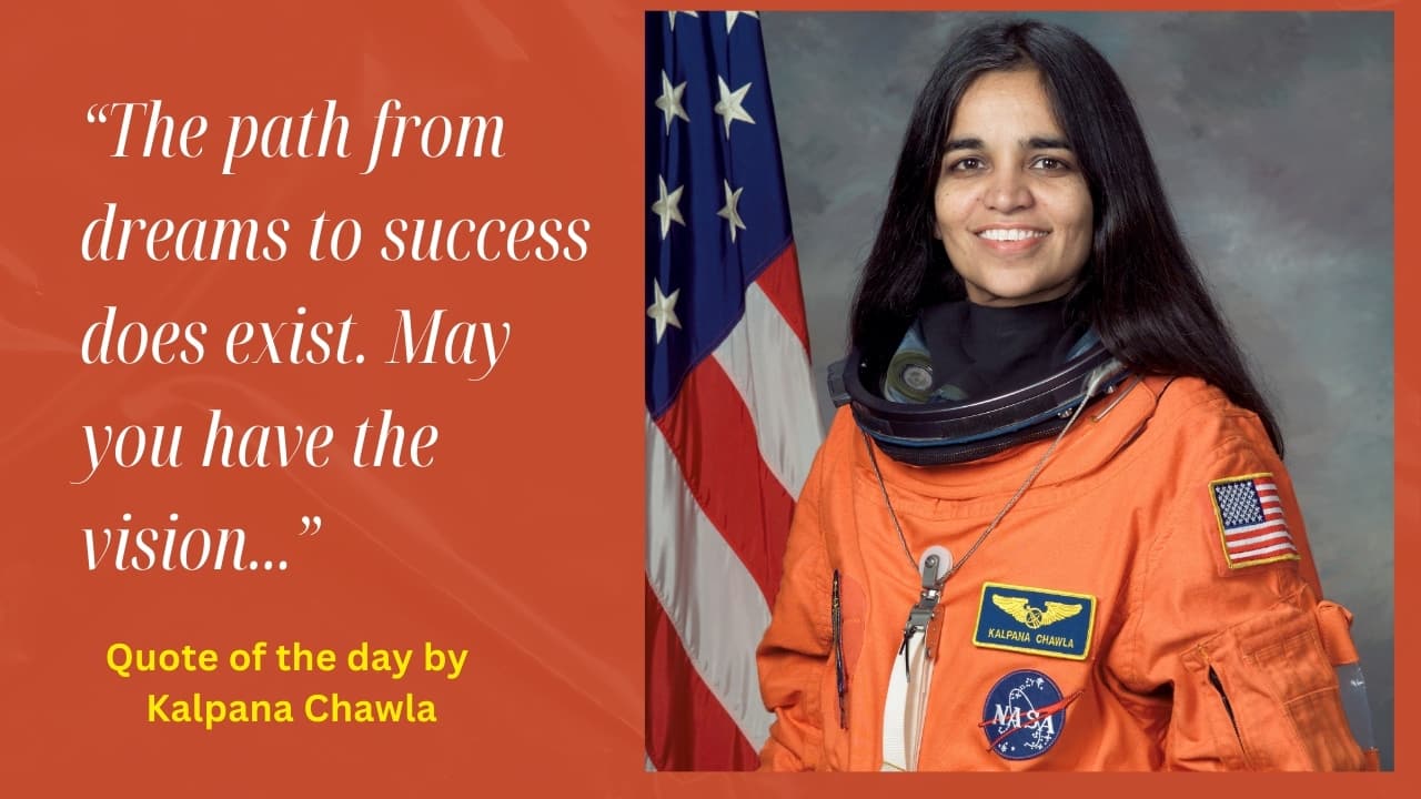 Quote of the day by Kalpana Chawla: "The path from dreams to success ...
