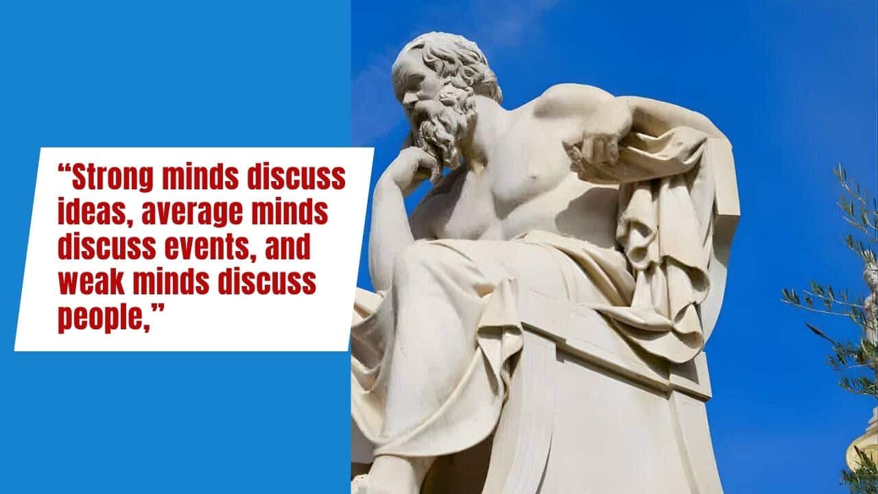 Quote of the day by Socrates: "Strong minds discuss ideas, average ...