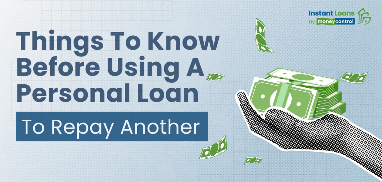 Key Factors To Know Before Using Personal Loan To Repay Another Loan