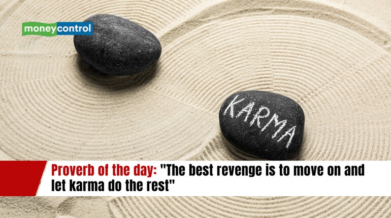 Proverb of the day: "The best revenge is to move on and let karma do ...