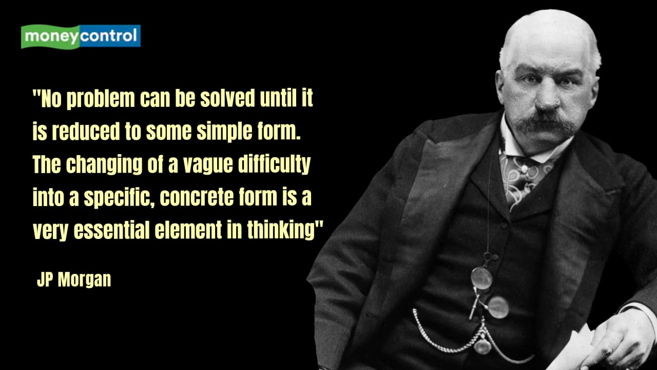 Quote of the day by JP Morgan, "No problem can be solved until it is..."