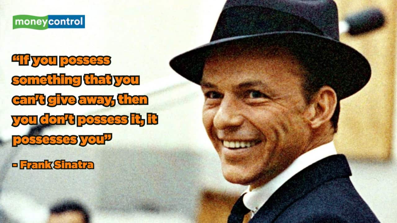 Quote of the day by music icon Frank Sinatra, "If you possess something ...