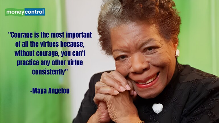 Quote of the day by Maya Angelou: "Courage is the most important of all ...