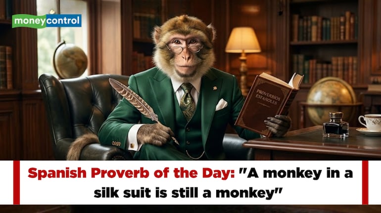 Spanish Proverb of the Day: "A monkey in a silk suit is still a monkey ...
